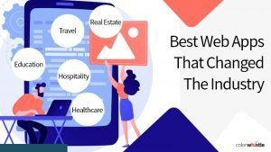 Best Web Apps That Impacts the Various Industries in 2021 - ColorWhistle
